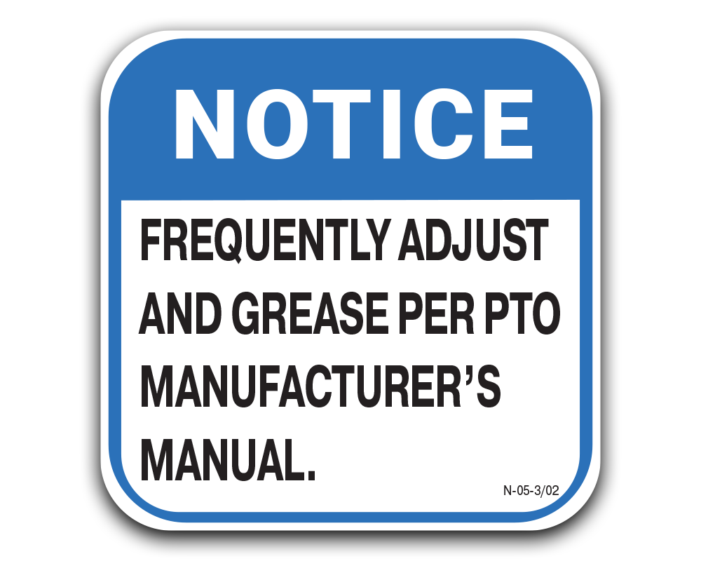 NOTICE - FREQUENTLY ADJUST AND GREASE PER PTO MANUFACTURE'S MANUAL ...